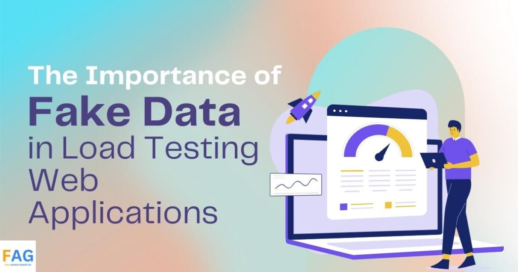 The Importance Of Fake Data In Load Testing Web Applications