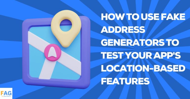How to Use Fake Address Generators to Test Your App's Location-Based ...